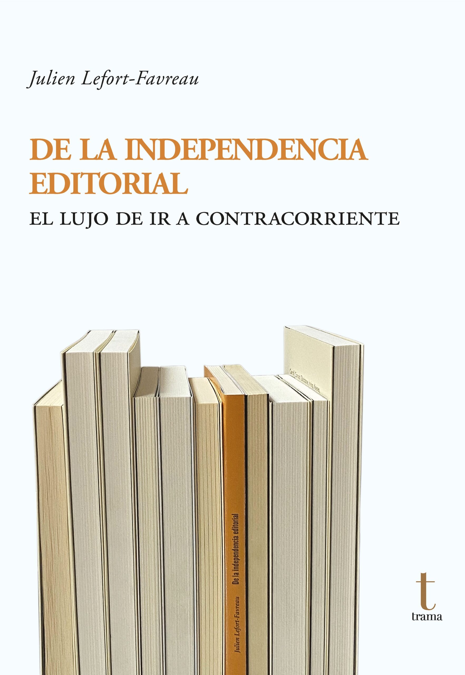 De La Independencia Editorial: El Lujo De Ir A Contracorriente
